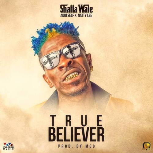 Shatta Wale x Natty Lee & Addi Self | True Believer ⋆ Halmblog