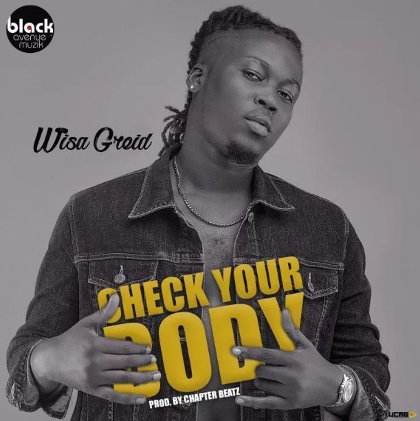 Download MP3: Wisa Greid – Check Your Body (Prod. by Chapter Beatz)