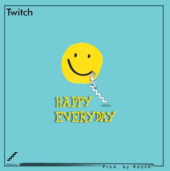 Download MP3: Twitch – Happy Everyday (Prod by KaySo) | Check It Out!