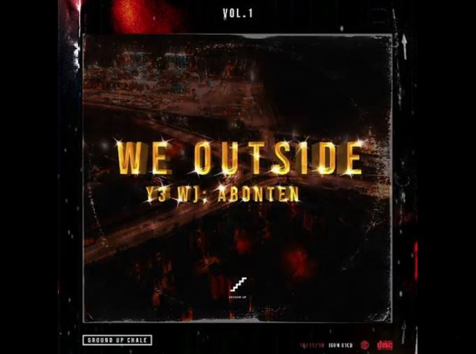 Download Album: Ground Up Chale – We Outside “Y3 wo abonten” Vol.1