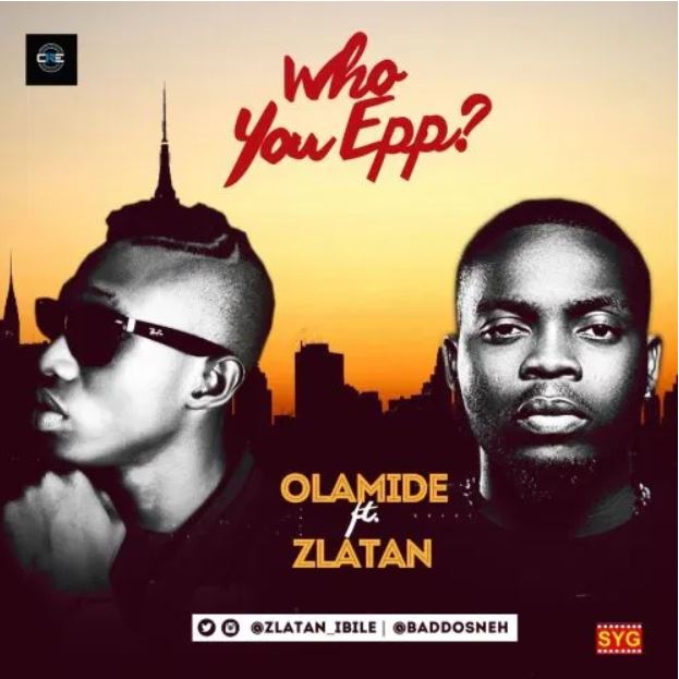 Download MP3: Olamide Ft Zlatan – Who You Epp (Prod. by Shizzi) ️