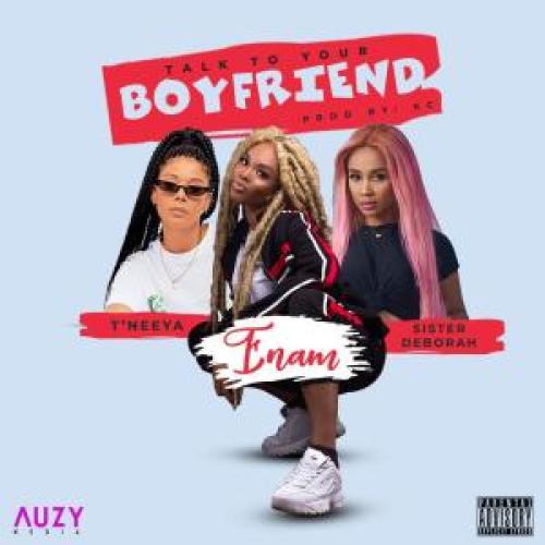 Download MP3: Enam — Talk To Your Boyfriend Ft Sister Derby .....