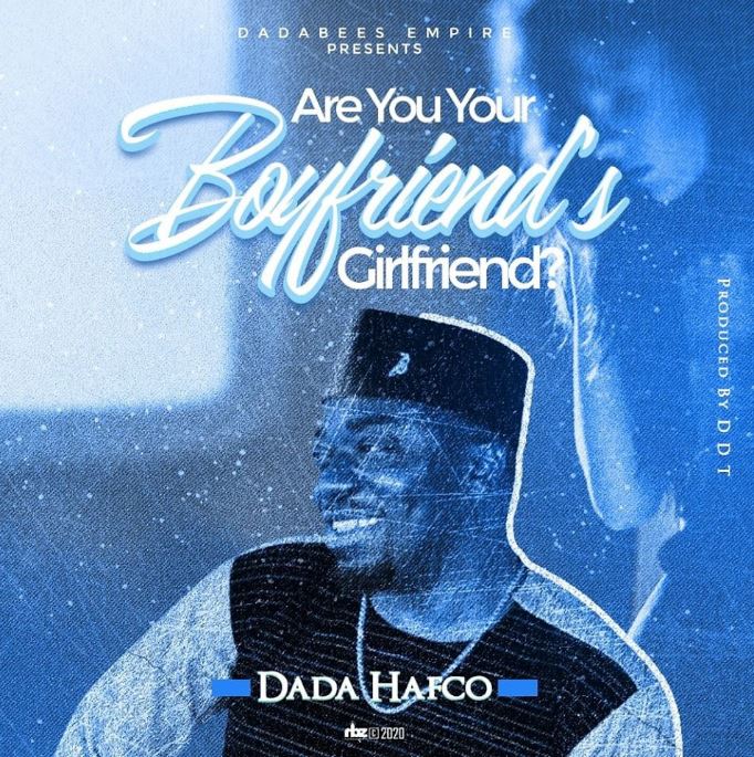 Download MP3: Dada Hafco – Are You Your Boyfriend’s Girlfriend ...