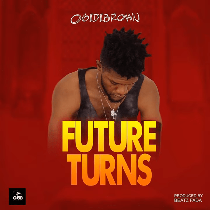 Download MP3: Ogidi Brown - Future Turns (Prod. by Beatz Fada)
