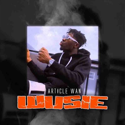 Download MP3: Article Wan - Wusie (Prod by Article Wan) | Halmblog.com