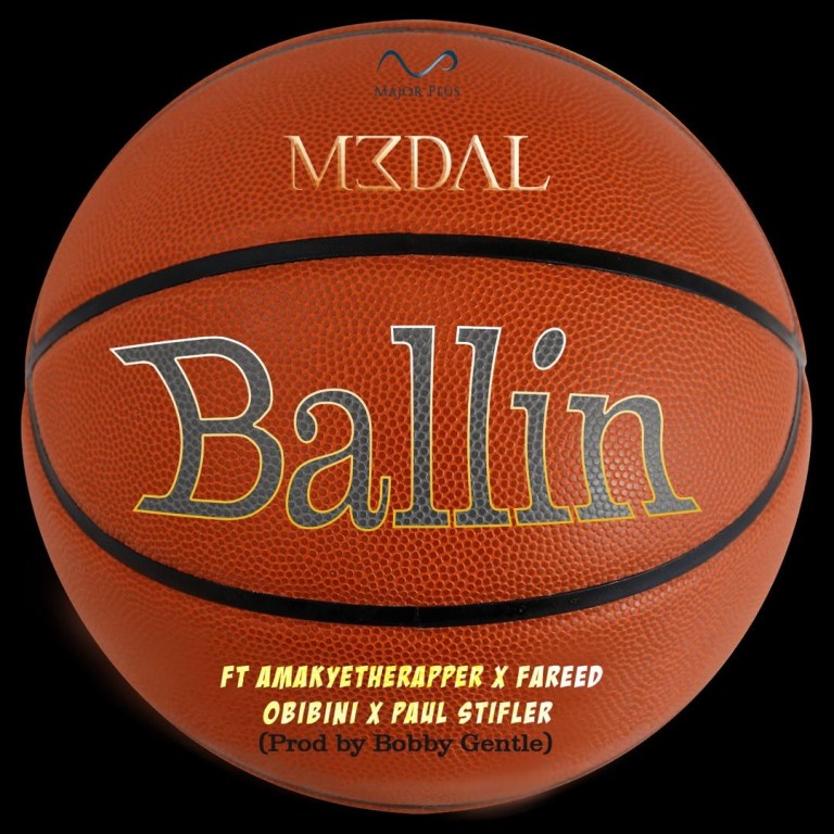 Download MP3: M3dal – Ballin Ft. AmakyeTheRapper, Fareed, Obibini ...