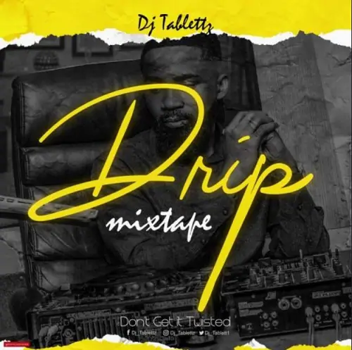 Download Full: DJ Tablettz – Drip Mixtape Page 1 of 0 | Halmblog.com