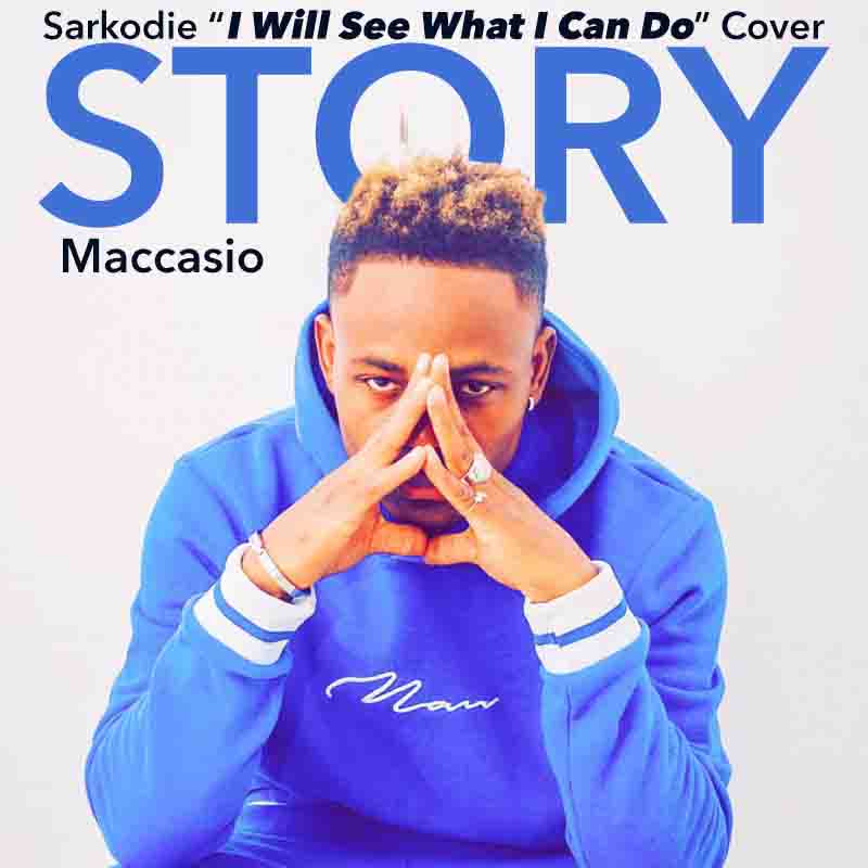 Download MP3: Story by Maccasio (Sarkodie I Will See What I Can Do Cover)