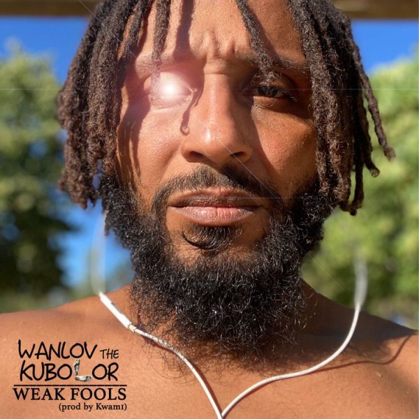 Download MP3: Weak Fools by Wanlov The Kubolor | Halmblog.com