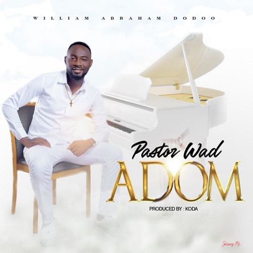 Download MP3: Adom by Pastor Wad | Halmblog.com