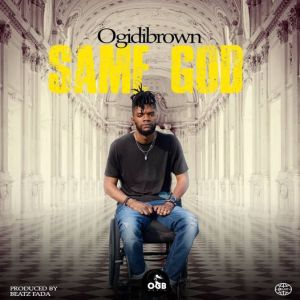 Download MP3: Same God by Ogidi Brown | Halmblog.com
