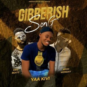 Download MP3: Gibberish Song by Yaa Kivi | Halmblog.com