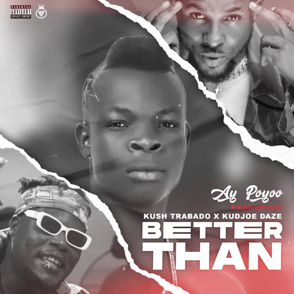 Download MP3: Better Than by Ay Poyoo Ft Kudjoe Daze & Kush Trabado ...