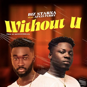Download MP3: Without U by Biz Starna Ft Afezi Perry | Halmblog.com