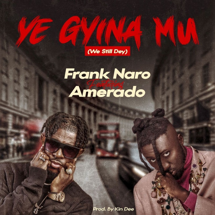 Download MP3: Ye Gyina Mu (We Still Dey) by Frank Naro Ft Amerado ...