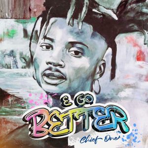 Download MP3: E Go Better by Chief One | Halmblog.com