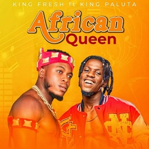 Download MP3: African Queen by King Fresh Ft King Paluta