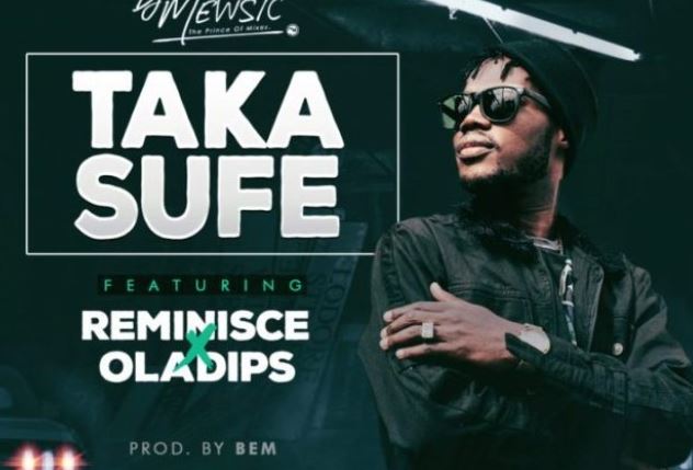 DJ Mewsic Ft. Reminisce & Oladips – Taka Sufe ⋆ Halmblog.com