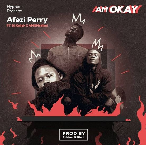 [MP3] Afezi Perry – Am Okay Ft. Medikal X DJ Xpliph (Prod. By TBeat)