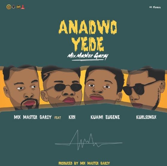Download MP3: Anadwo Yede by Mix Masta Garzy Ft Kidi x Kuami Eugene