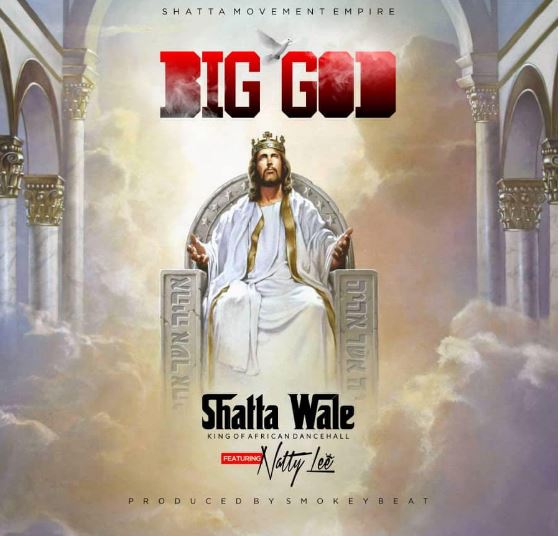 Download MP3: Shatta Wale – Big God Ft Natty Lee (Prod by Smokey Beat)