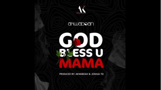 Download MP3: Akwaboah – God Bless U Mama (Prod by Akwaboah)