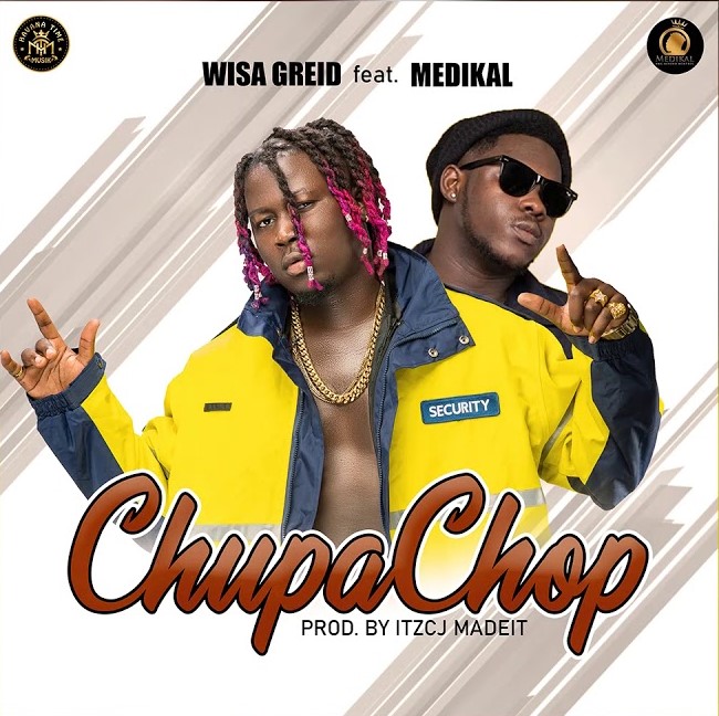 Download MP3: Wisa Greid - Chupa Chop Ft Medikal | Halmblog.com