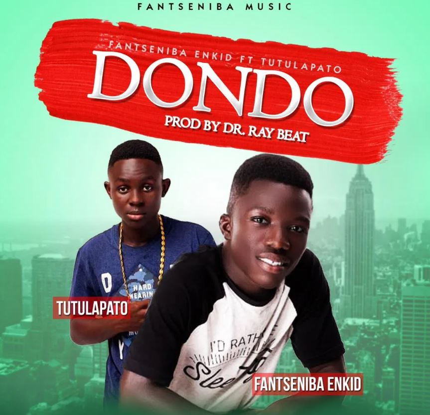 Download MP3: Fantseniba Enkid – Dondo Ft Tutulapato (Prod. by Dr Ray ...