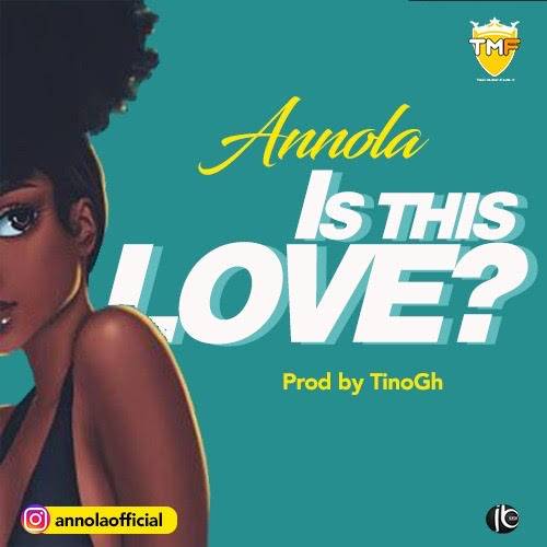 Annola - Is this Love (Prod. by TinoGh) | Halmblog.com