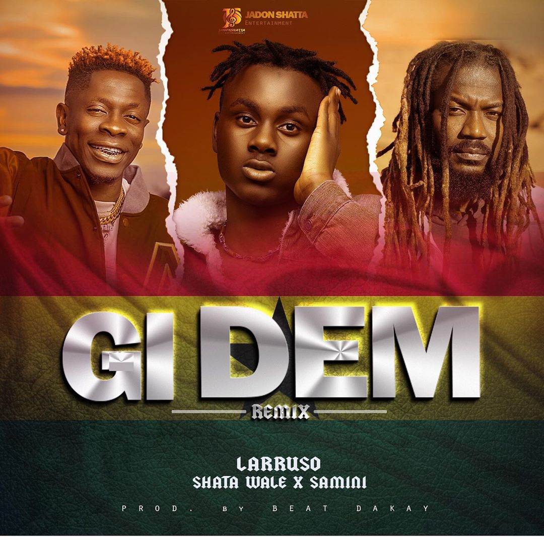 Download MP3: Larruso - Gi Dem Remix Ft Shatta Wale & Samini | Halmblog.com