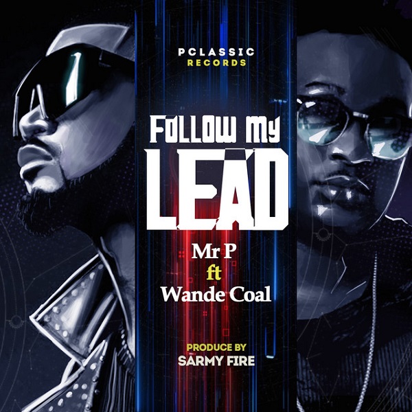 Download MP3: Mr P – Follow My Lead Ft Wande Coal | Halmblog.com