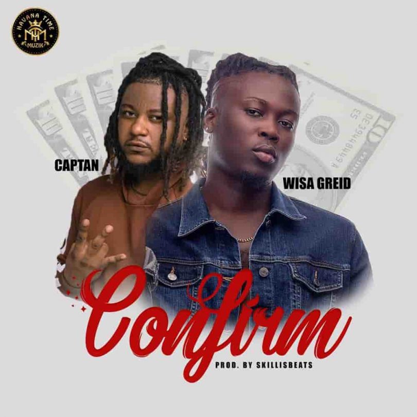 Download MP3: Confirm by Wisa Greid Ft Captan | Halmblog.com