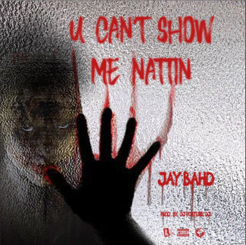 Download MP3: U Can't Show My Nattin By Jay Bahd