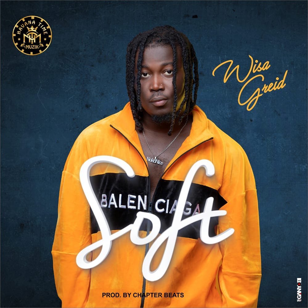 Download MP3: Soft by Wisa Greid (Prod. by Chapters Beat) | Halmblog.com