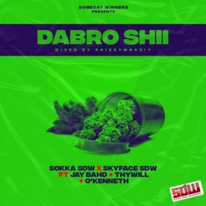 Download MP3: Dabro Shii by Sokka SDW & Skyface SDW Ft Jay Bahd, O’Kenneth & Thywill