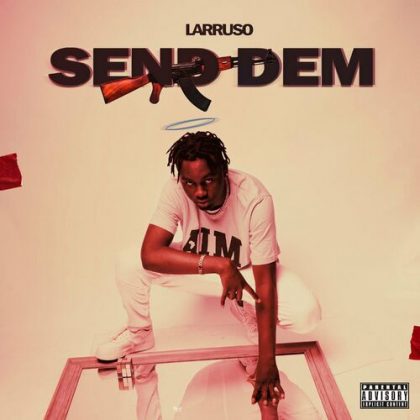 Download MP3: Send Dem by Larruso | Halmblog.com