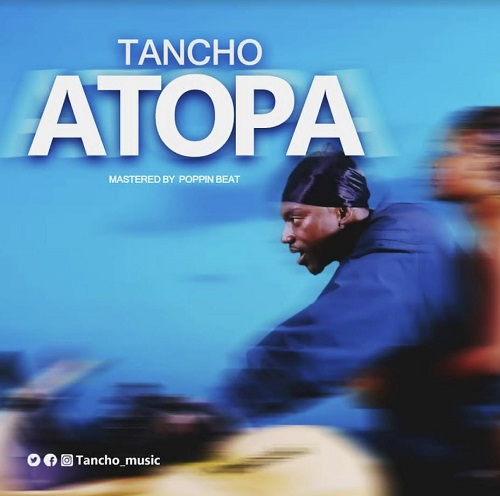 Download MP3: Atopa by Tancho | Halmblog.com