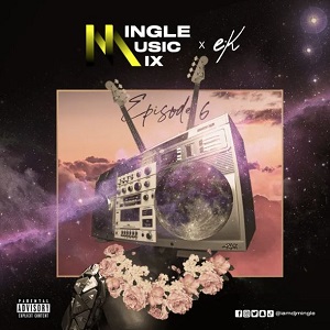 Download Full: Mingle Music Mix (EP 6) by DJ Mingle | Halmblog.com