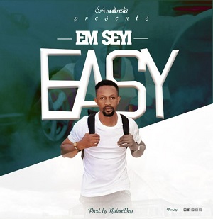 Download MP3: Easy by EM Seyi | Halmblog.com