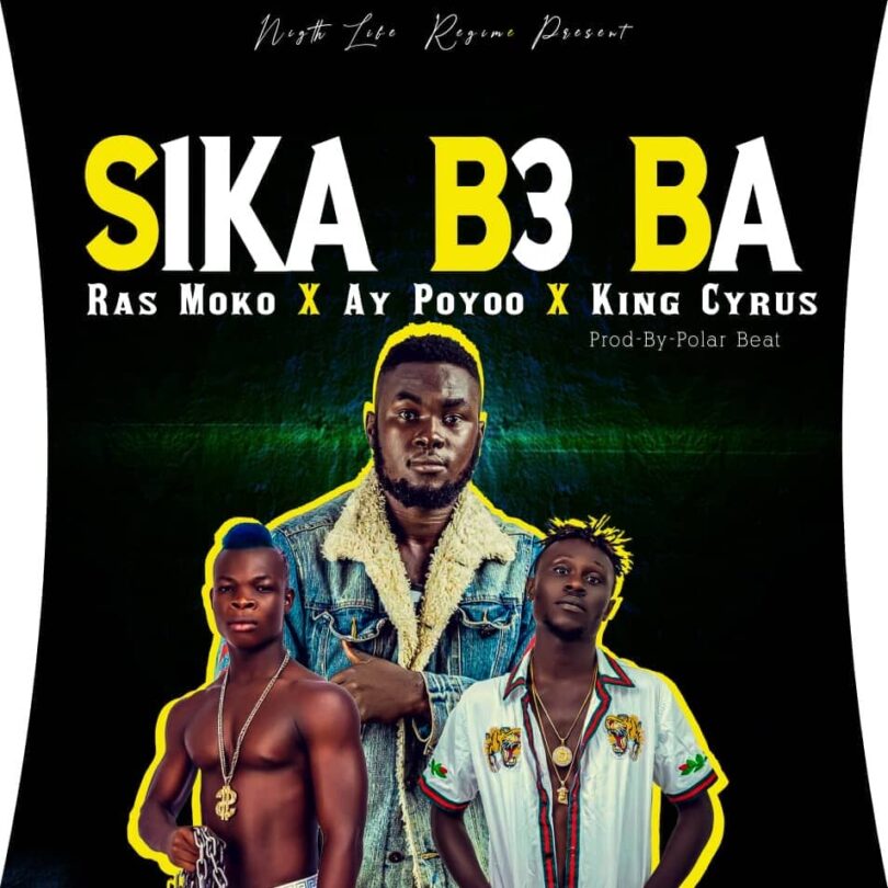 Download MP3: Sika B3ba by Ras Moko Ft Ay Poyoo & King Cyrus