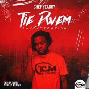 Download MP3: Tie Dwem by Chef Yeaboy | Halmblog.com