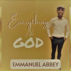 Download MP3: Everything Na God by Emmanuel Abbey | Halmblog.com