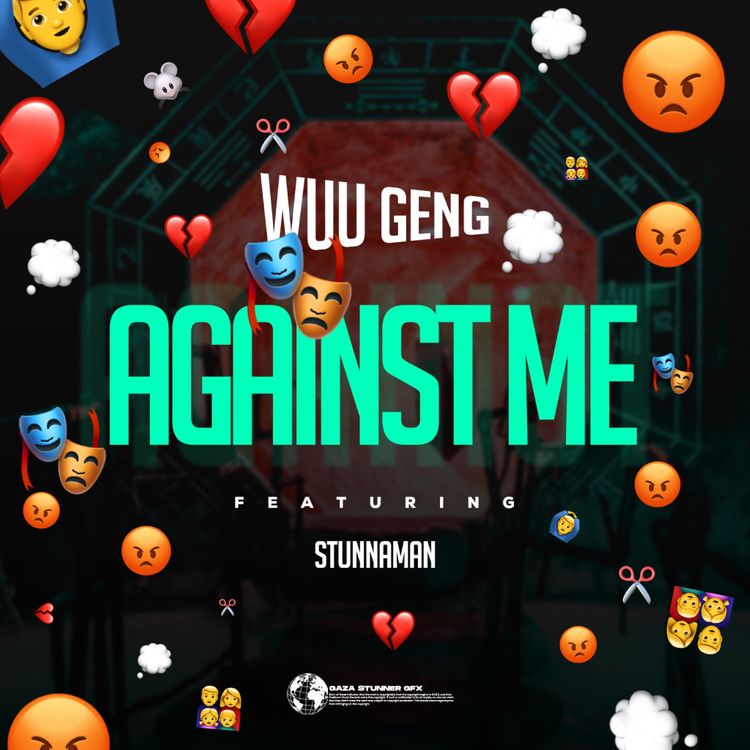 Download Mp3: Against Me by Wuu Geng Ft Stunnaman