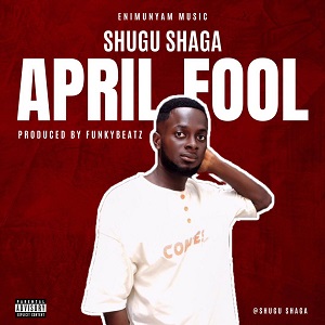 Download MP3: April Fool by Shugu Shaga | Halmblog.com