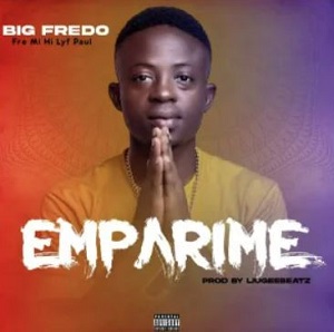 Download MP3: Emparime by Big Fredo | Halmblog.com
