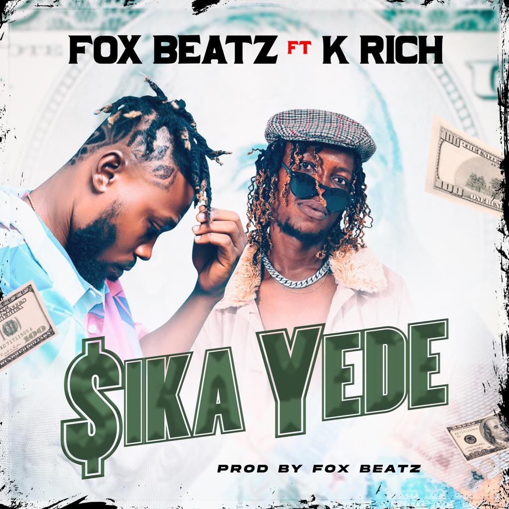 Download Mp3: Sika Yede by Fox Beatz Ft K.Rich