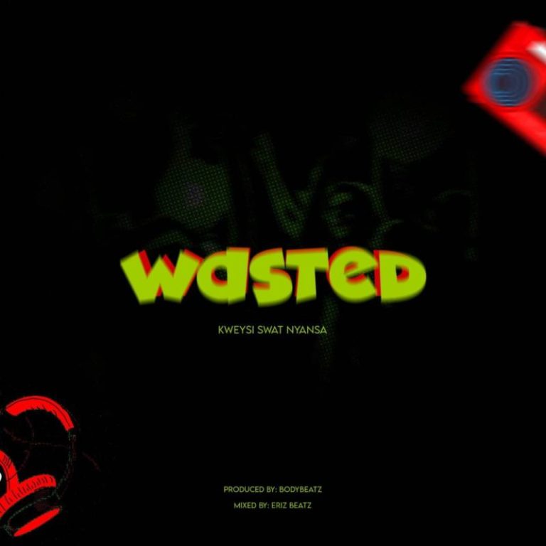 Download MP3: Wasted by Kweysi Swat Nyansa | Halmblog.com