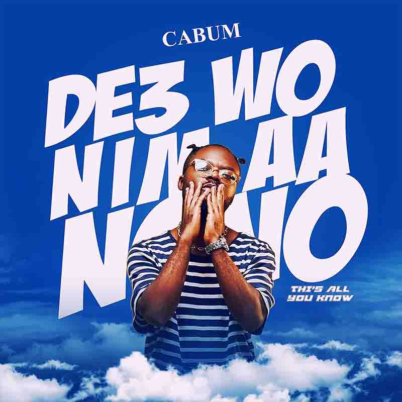 Download MP3: De3 Wo Nim Ah Nono by Cabum | Halmblog.com
