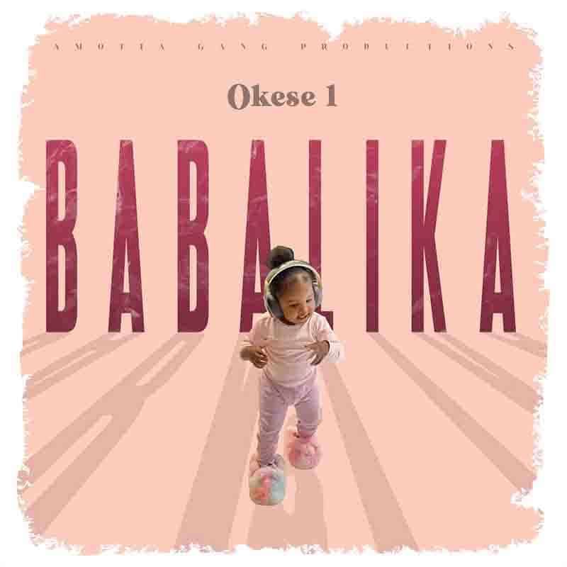 Download MP3: Babalika by Okese1 | Halmblog.com