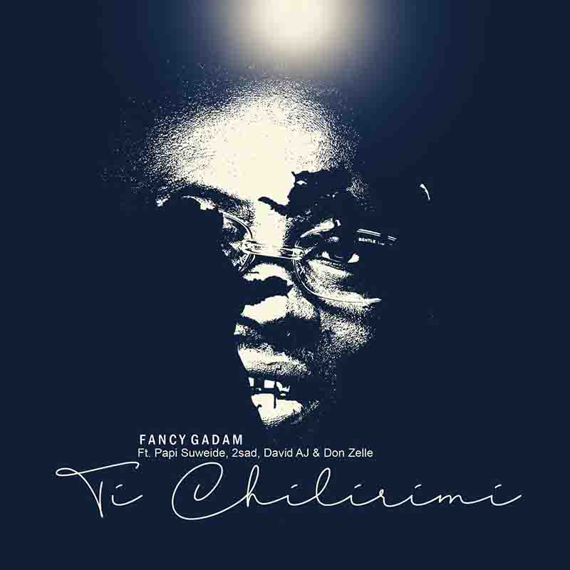 Download MP3: Ti Chilirimi by Fancy Gadam Ft Papi Suweide, 2sad, David ...